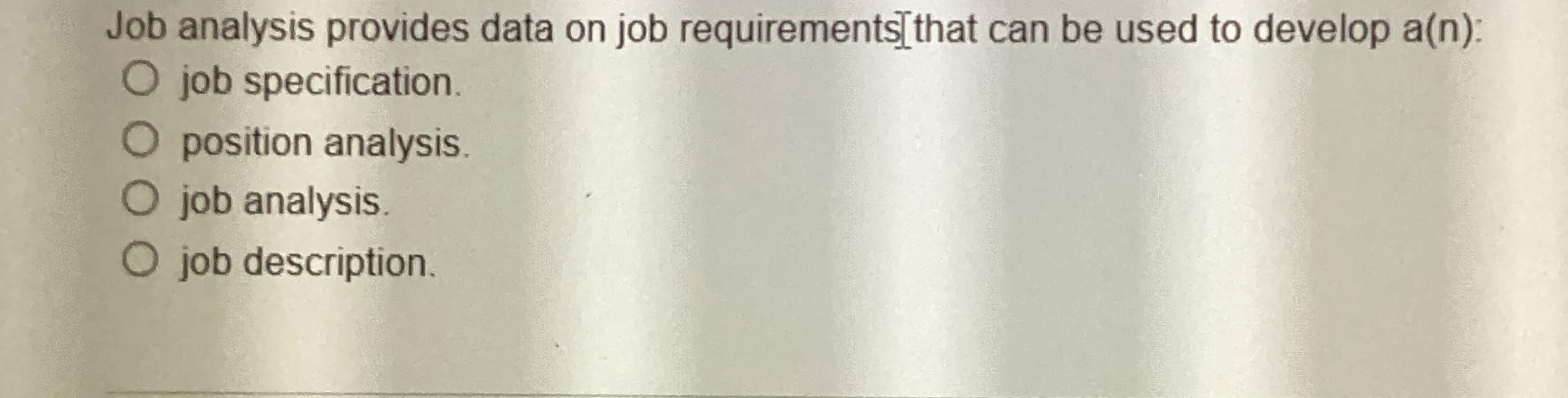 Solved Job analysis provides data on job requirements that | Chegg.com