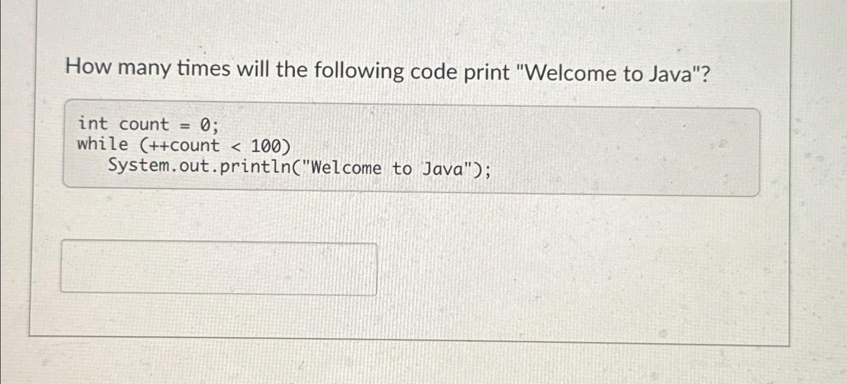 Solved How many times will the following code print "Welcome | Chegg.com
