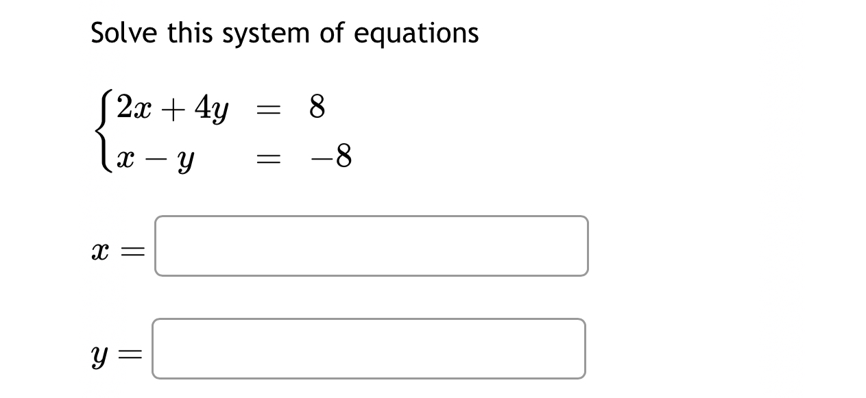 Solved Solve this system of equations{2x+4y=8x-y=-8x=y= | Chegg.com
