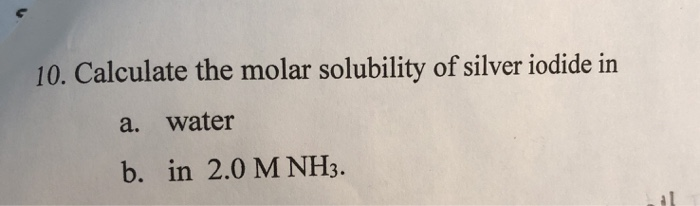 Solved 10. Calculate the molar solubility of silver iodide | Chegg.com