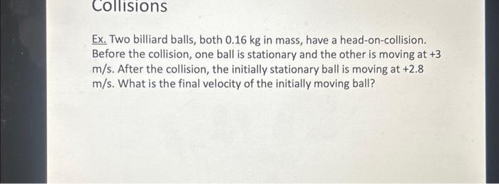 Solved Ex. Two billiard balls, both 0.16 kg in mass, have a | Chegg.com