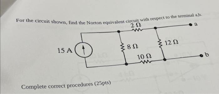 Solved For the circuit Complete correct procedures (25pts) | Chegg.com