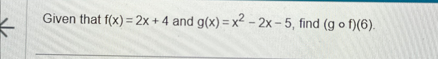 Solved Given that f(x)=2x+4 ﻿and g(x)=x2-2x-5, ﻿find | Chegg.com