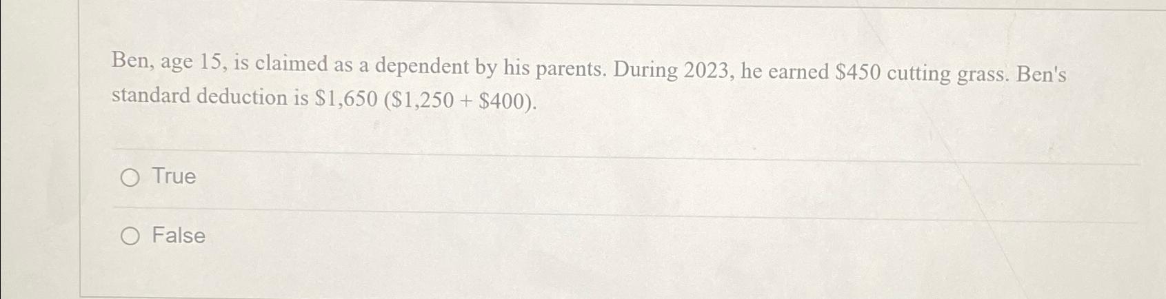 Solved Ben, age 15 , ﻿is claimed as a dependent by his | Chegg.com