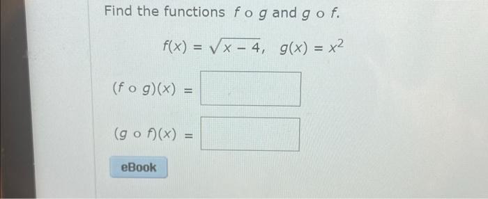 Solved Find the functions fog and g o f. f(x) = √x - 4, g(x) | Chegg.com