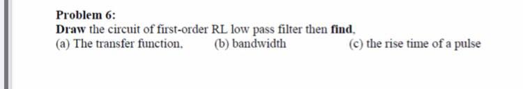 Solved Problem 6: Draw the circuit of first-order RL low | Chegg.com