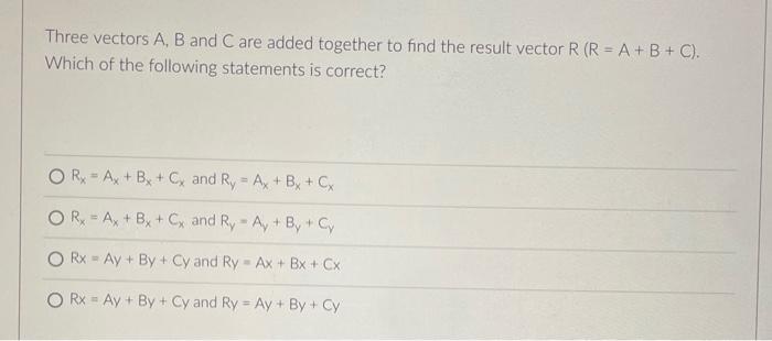 Solved Three vectors A,B and C are added together to find | Chegg.com