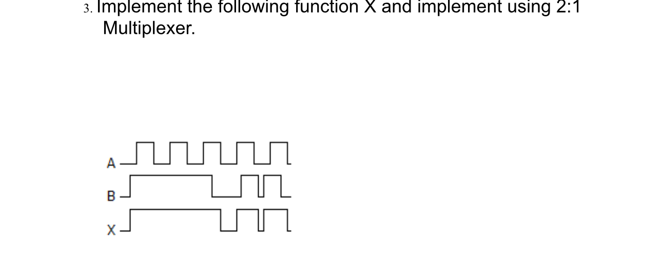 Solved Implement the following function x and implement | Chegg.com Solved Implement the following function x and implement | Chegg.com