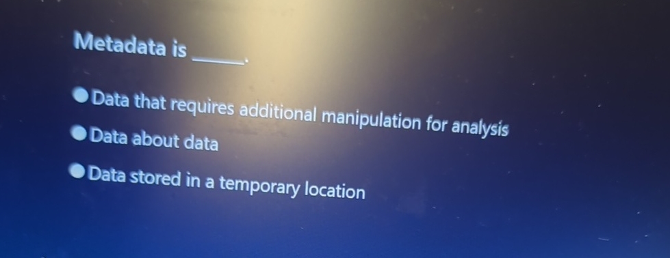 Solved Metadata is q,Data that requires additional | Chegg.com