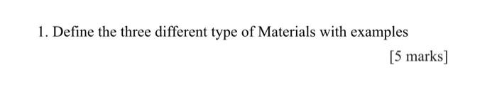 Solved 1. Define the three different type of Materials with | Chegg.com