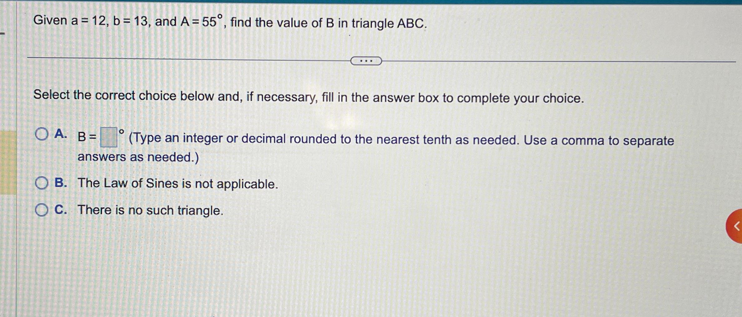 Given a=12,b=13, ﻿and A=55°, ﻿find the value of B ﻿in | Chegg.com