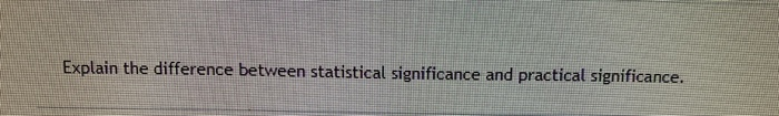 Solved Explain the difference between statistical | Chegg.com