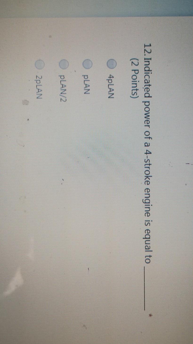 Solved 12. Indicated power of a 4-stroke engine is equal to | Chegg.com