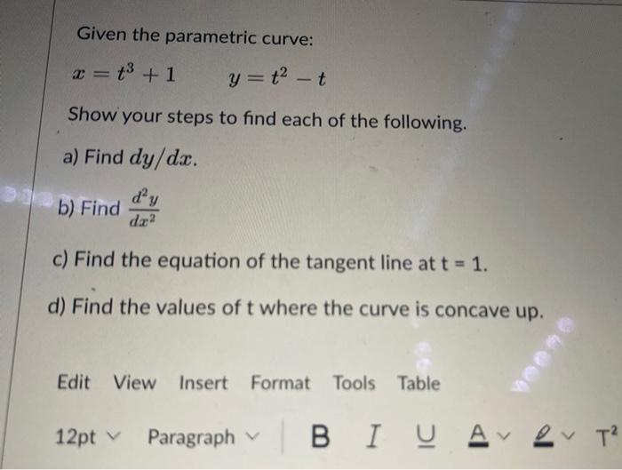 Solved Given the parametric curve: x=t3+1y=t2−t Show your | Chegg.com