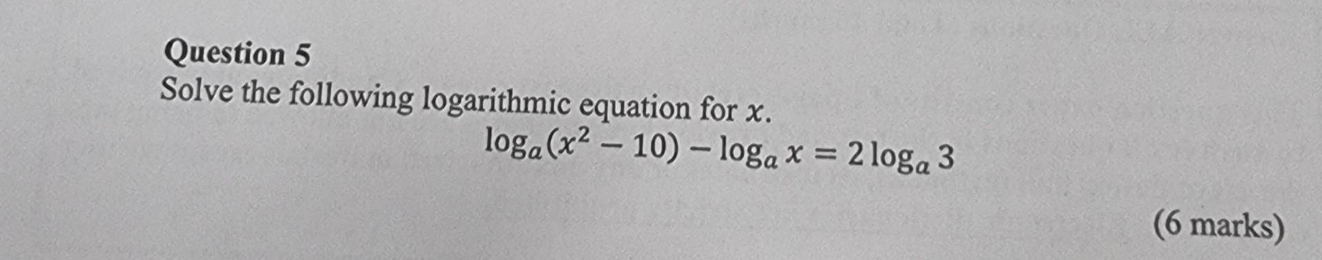 Solved Question 5 Solve the following logarithmic equation | Chegg.com
