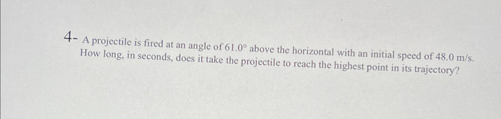 Solved 4- ﻿A projectile is fired at an angle of 61.0° ﻿above | Chegg.com