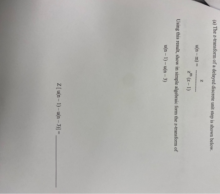 Solved (a) The Z-transform of a delayed discrete unit step | Chegg.com