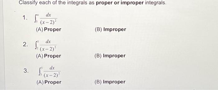 Solved Classify each of the integrals as proper or improper | Chegg.com