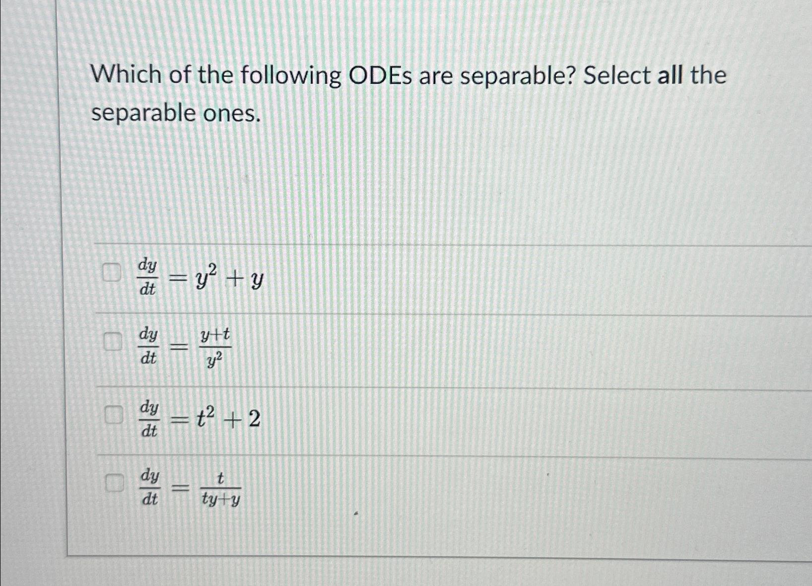 Solved Which of the following ODEs are separable? Select all | Chegg.com