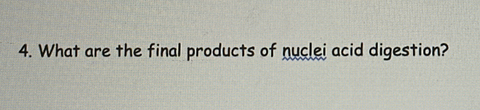 Solved What are the final products of nuclei acid digestion? | Chegg.com