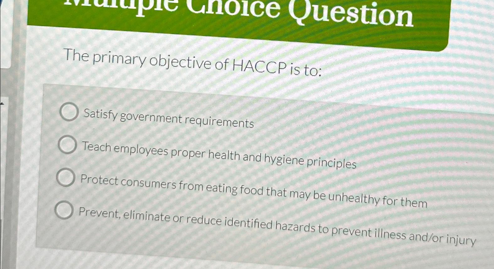 Solved The primary objective of HACCP is to:Satisfy | Chegg.com