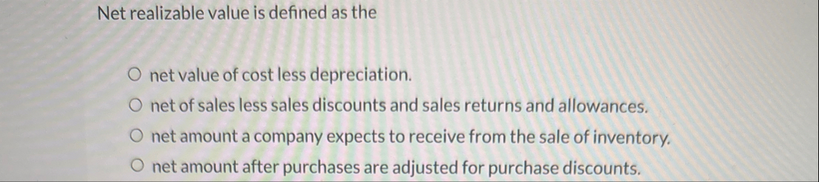 Solved Net realizable value is defined as thenet value of | Chegg.com