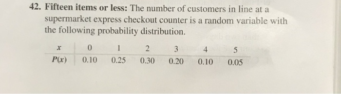 Solved 42. Fifteen items or less: The number of customers in | Chegg.com