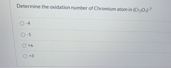Solved Determine the oxidation number of Chromium atom in | Chegg.com