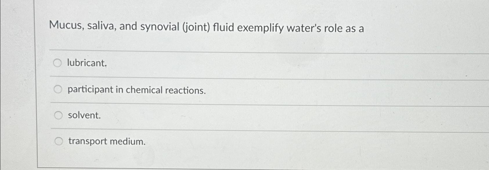 Solved Mucus, saliva, and synovial (joint) ﻿fluid exemplify | Chegg.com