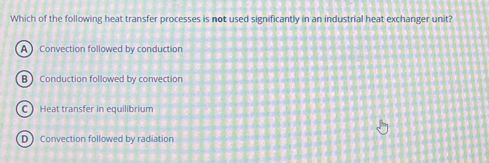 Solved Which of the following heat transfer processes is not | Chegg.com