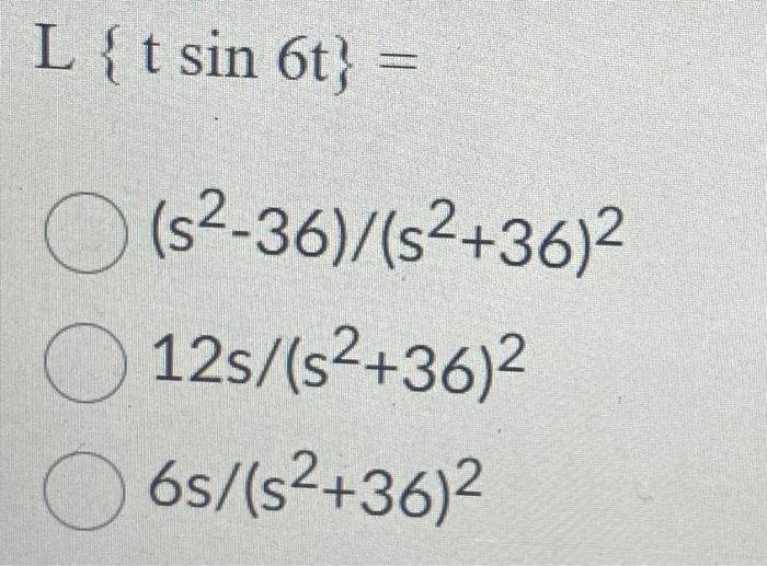 Solved L{tsin6t}= (s2−36)/(s2+36)212s/(s2+36)26s/(s2+36)2 | Chegg.com