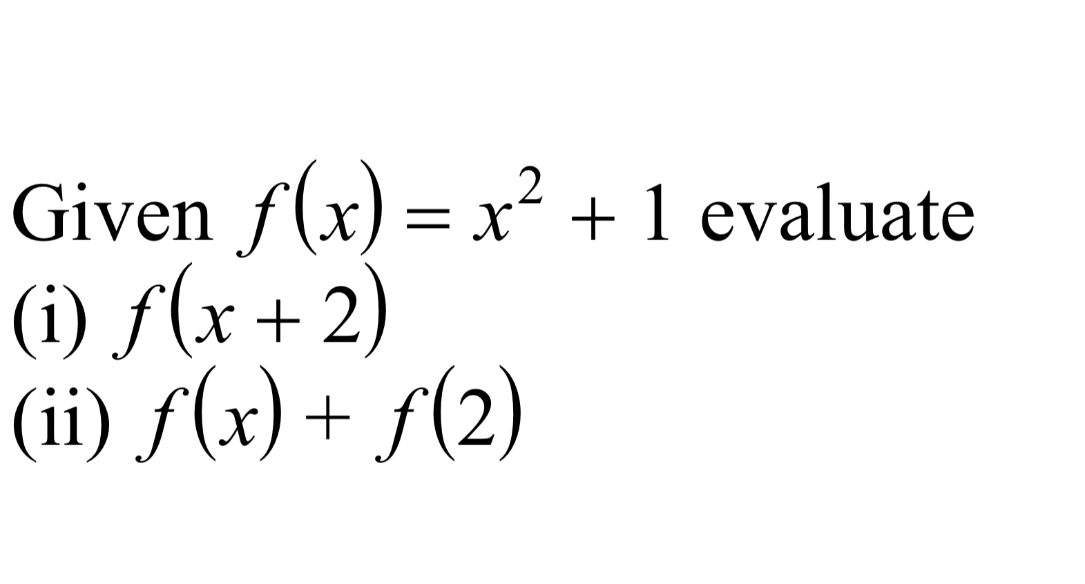 Solved Given f(x)=x2+1 ﻿evaluate(i) f(x+2)(ii) f(x)+f(2) | Chegg.com