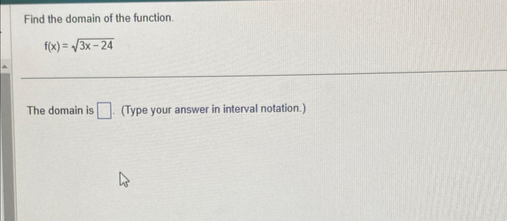 Solved Find the domain of the function.f(x)=3x-242The domain | Chegg.com