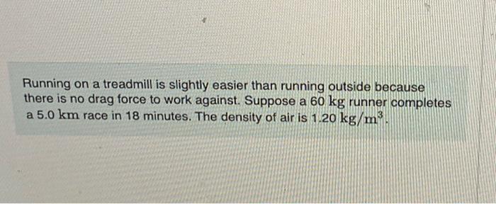 Solved Running on a treadmill is slightly easier than | Chegg.com