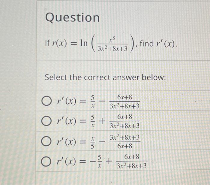 Solved Question If r(x)=ln(3x2+8x+3x5), find r′(x Select the | Chegg.com