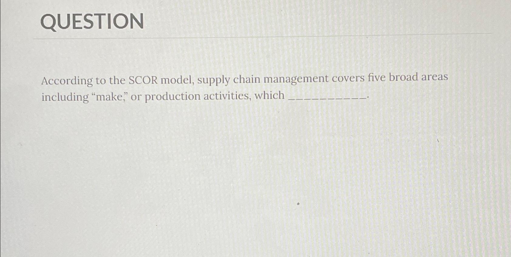 Solved QUESTIONAccording to the SCOR model, supply chain | Chegg.com