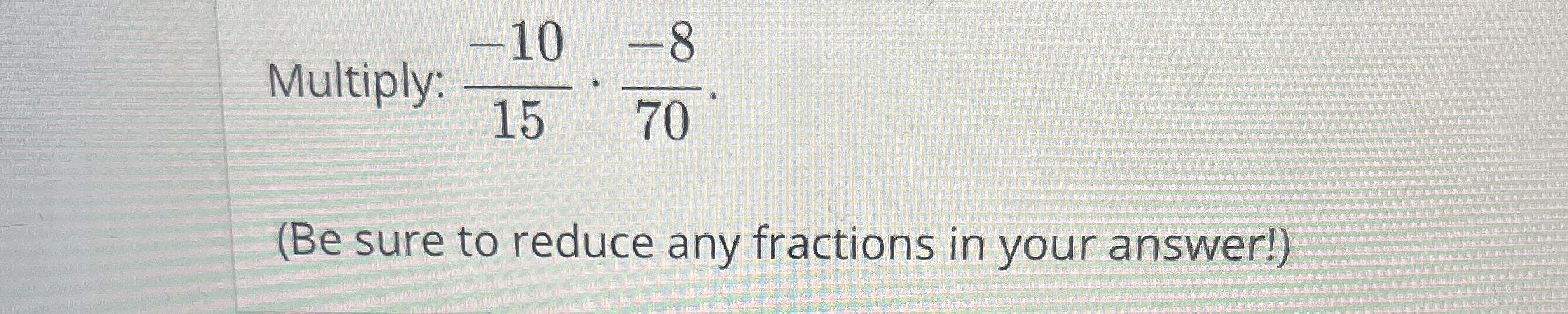Solved Multiply: -1015*-870.(Be sure to reduce any fractions | Chegg.com