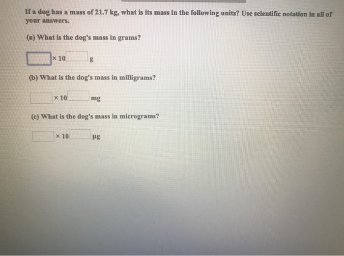Solved If a dog has a mass of 21.7 kg, what is its mass in | Chegg.com