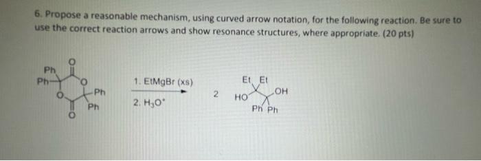 Solved 6. Propose a reasonable mechanism, using curved arrow | Chegg.com