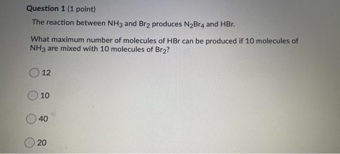 Solved Question 1 (1 point) The reaction between NH3 and Br2 | Chegg.com