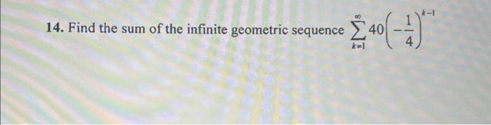 Solved 14 Find The Sum Of The Infinite Geometric Sequence