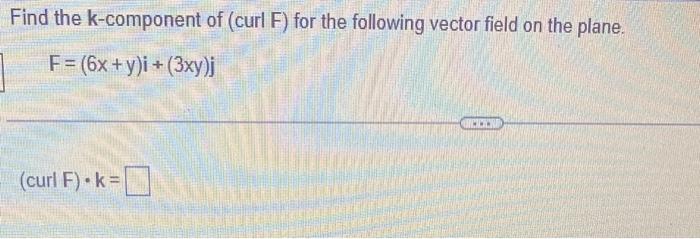 Solved Find the k-component of (curl F) for the following | Chegg.com