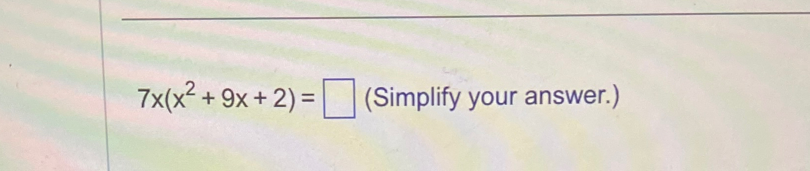 Solved 7x(x2+9x+2)=, (Simplify your answer.) | Chegg.com