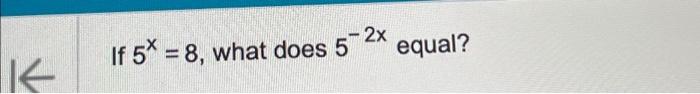 Solved If 5x=8, what does 5−2x equal? | Chegg.com