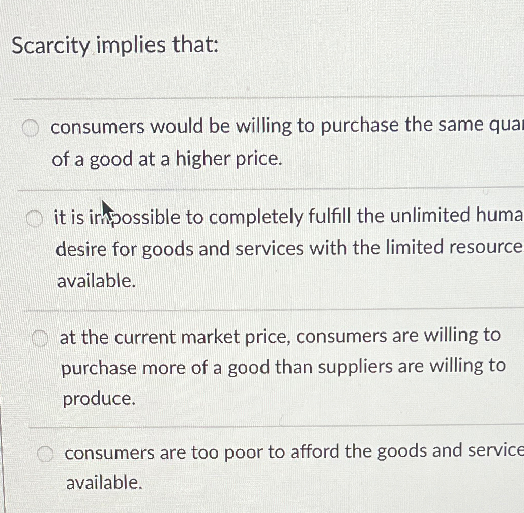 Solved Scarcity implies that:consumers would be willing to | Chegg.com