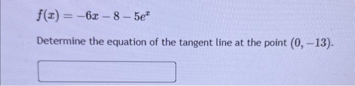 Solved F X −6x−8−5ex Determine The Equation Of The Tangent