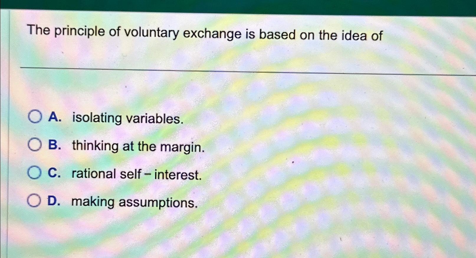 Solved The principle of voluntary exchange is based on the | Chegg.com