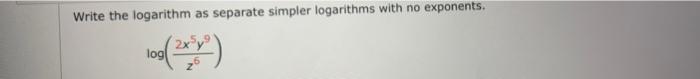 Solved Write the logarithm as separate simpler logarithms | Chegg.com