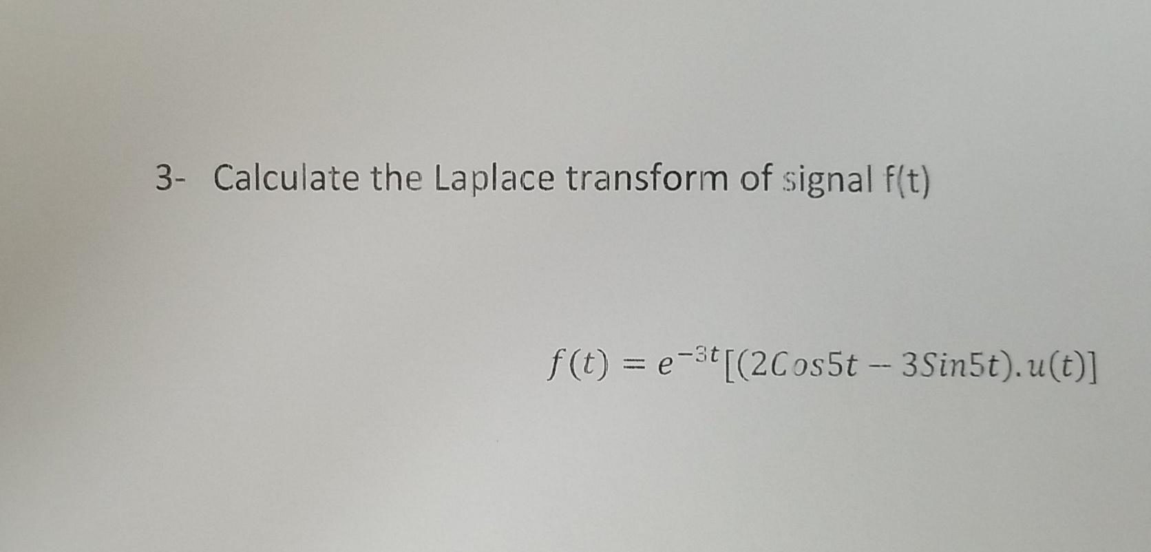 Solved 3- Calculate the Laplace transform of signal f(t) | Chegg.com
