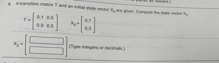 Solved 8. A transition matrix T and an initial state vector | Chegg.com